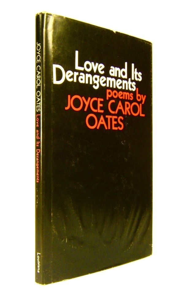 Love and its derangements; poems by Joyce Carol Oates