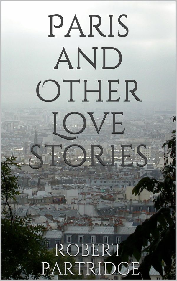 Paris and Other Love Stories by Robert Partridge