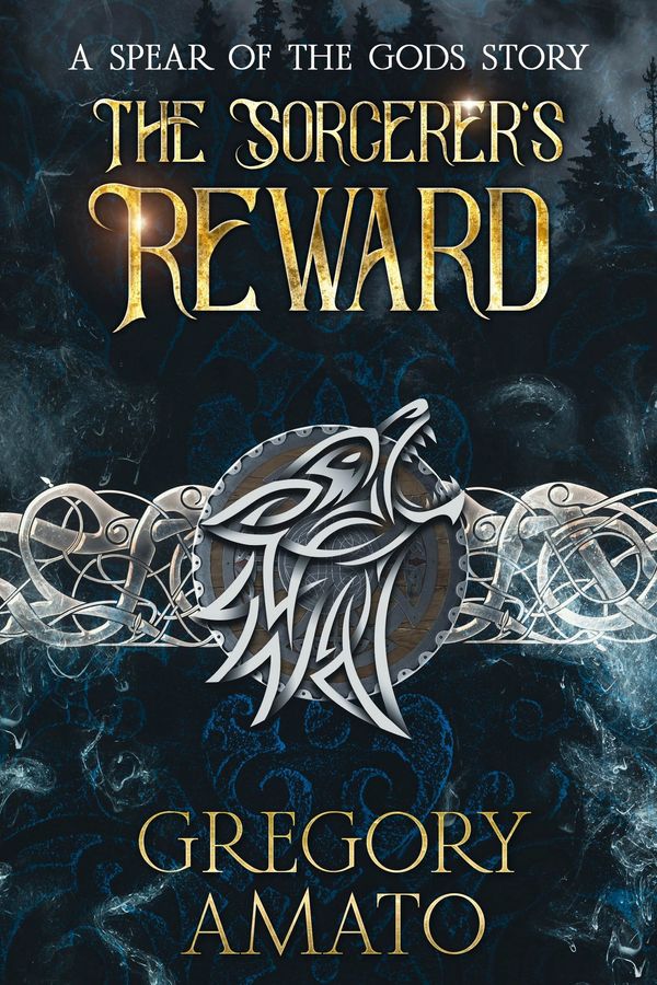 The Sorcerer's Reward (Spear of the Gods companion-book) by Gregory Amato