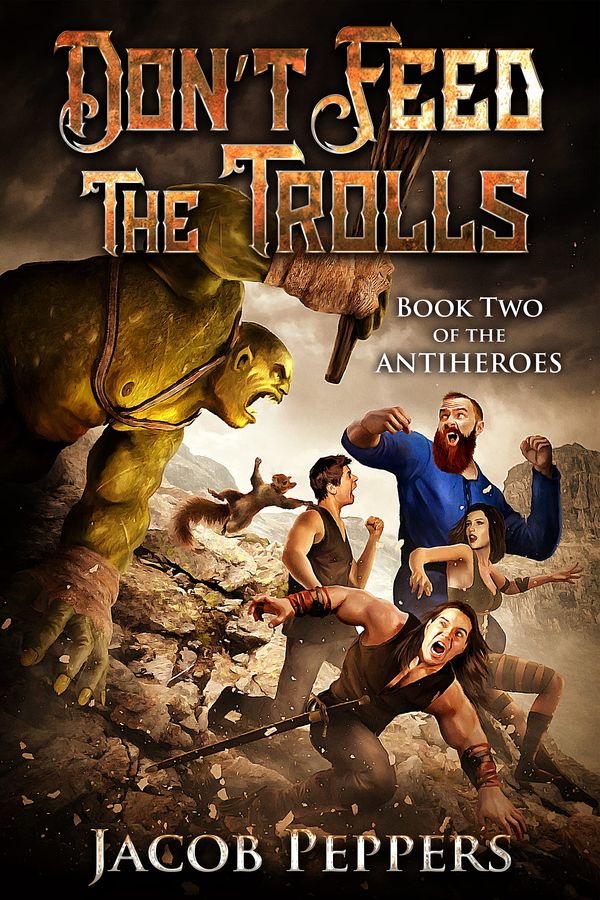 Don'T Feed The Trolls (The Antiheroes Book 2) by Jacob Peppers