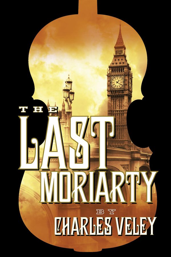 The Last Moriarty (Sherlock and Lucy Mysteries Book 1) by Charles Veley